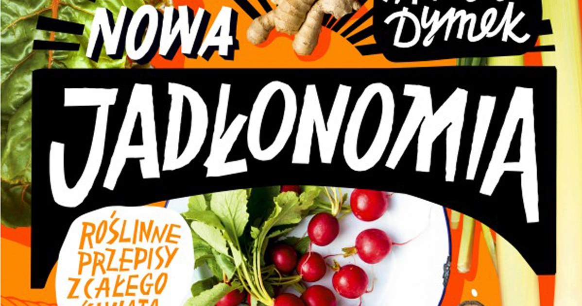 Marta Dymek: Nowa Jadłonomia, czyli roślinne przepisy z całego świata ...