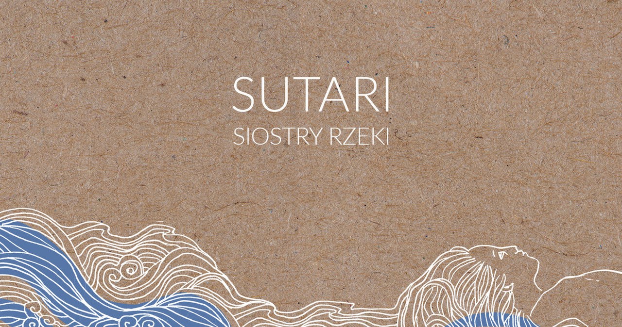 Sutari "Siostry rzeki": Wszystko płynie [RECENZJA] - Muzyka w INTERIA.PL